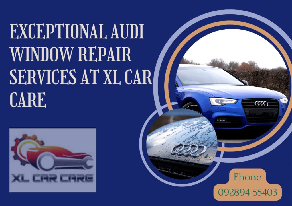 Exceptional Audi Window Repair Services at XL Car Care